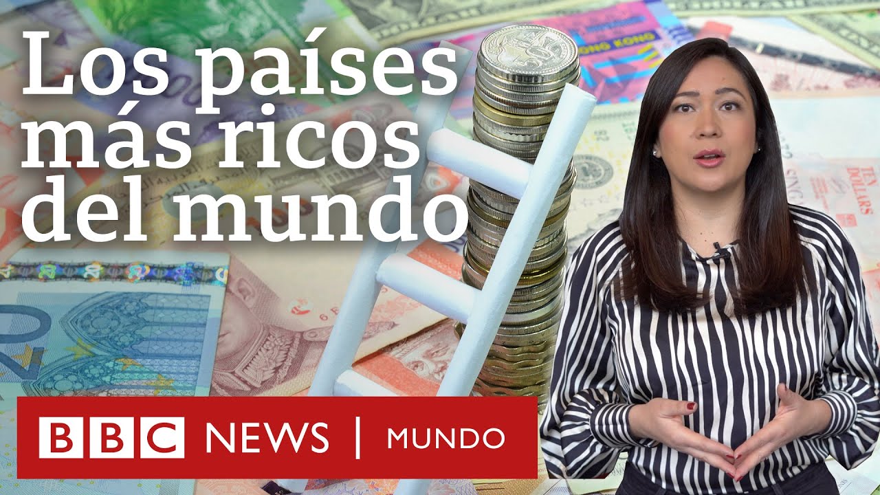 Estos son los 10 países más ricos del mundo | BBC Mundo – Nota T